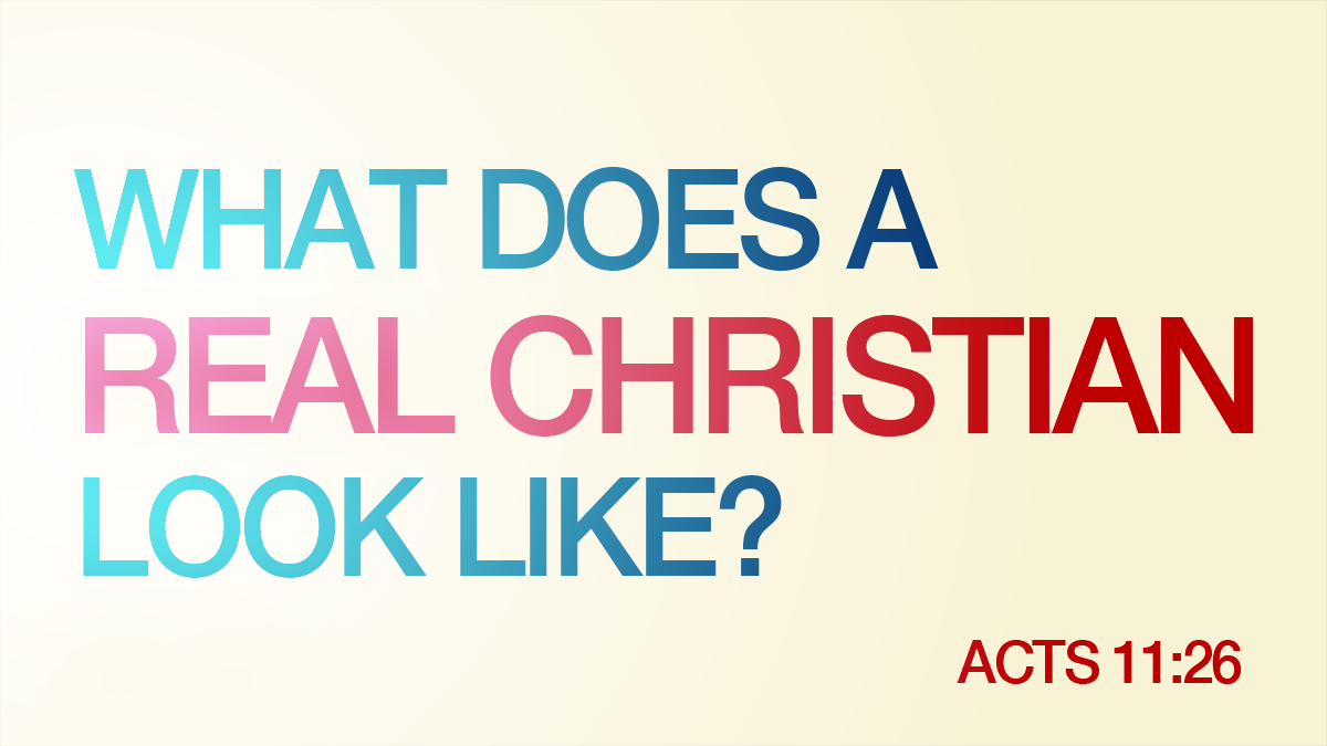 What Does a Real Christian Look Like? – Westside Church of Christ